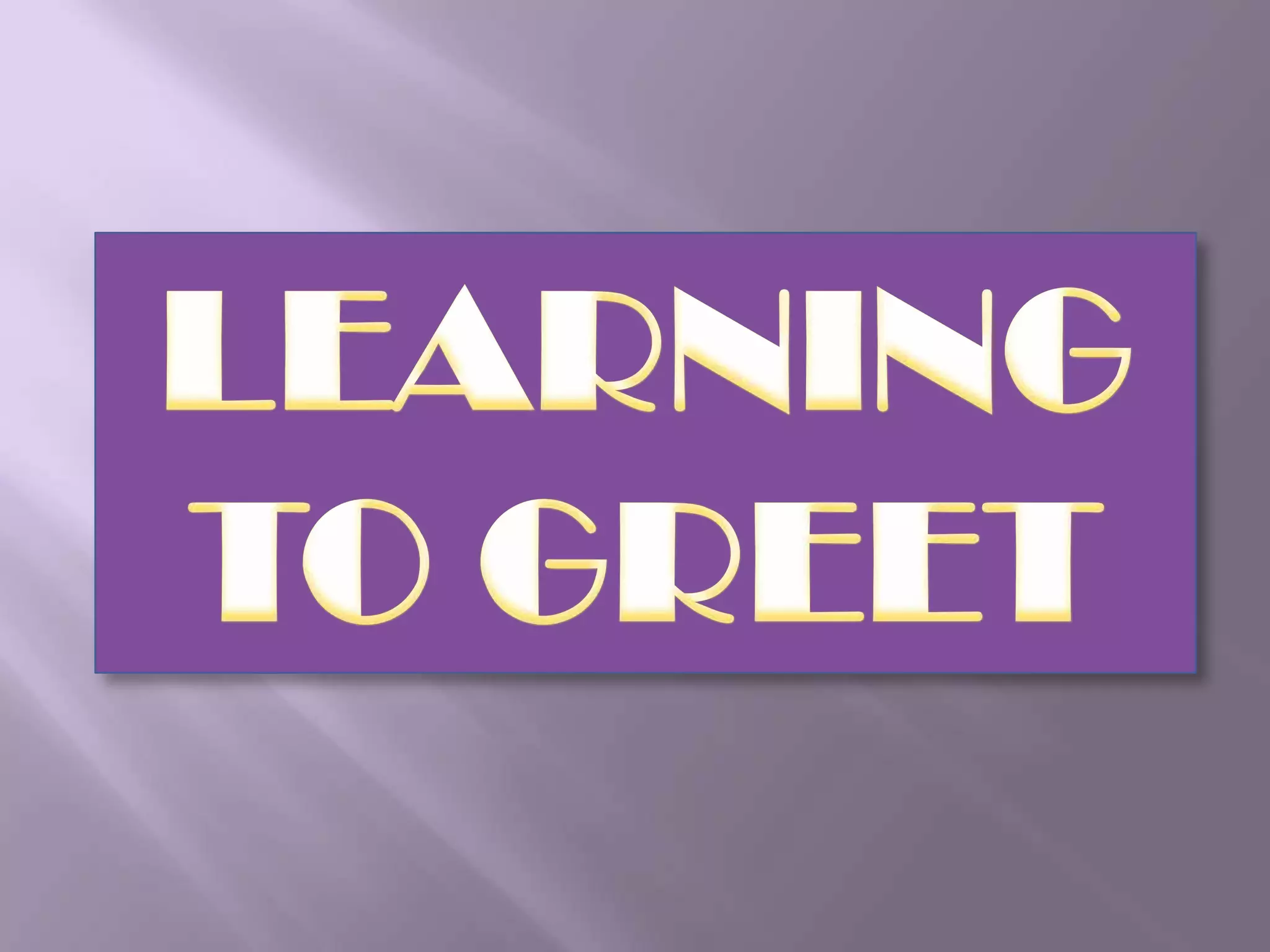 Learning to Greet | PPTX
