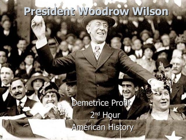 President Woodrow Wilson | PPT | Political Issues & policy | Politics