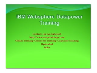 IBM DATAPOWER Training | IBM WebSphere DATAPOWER Training in Hyderabad | PPT