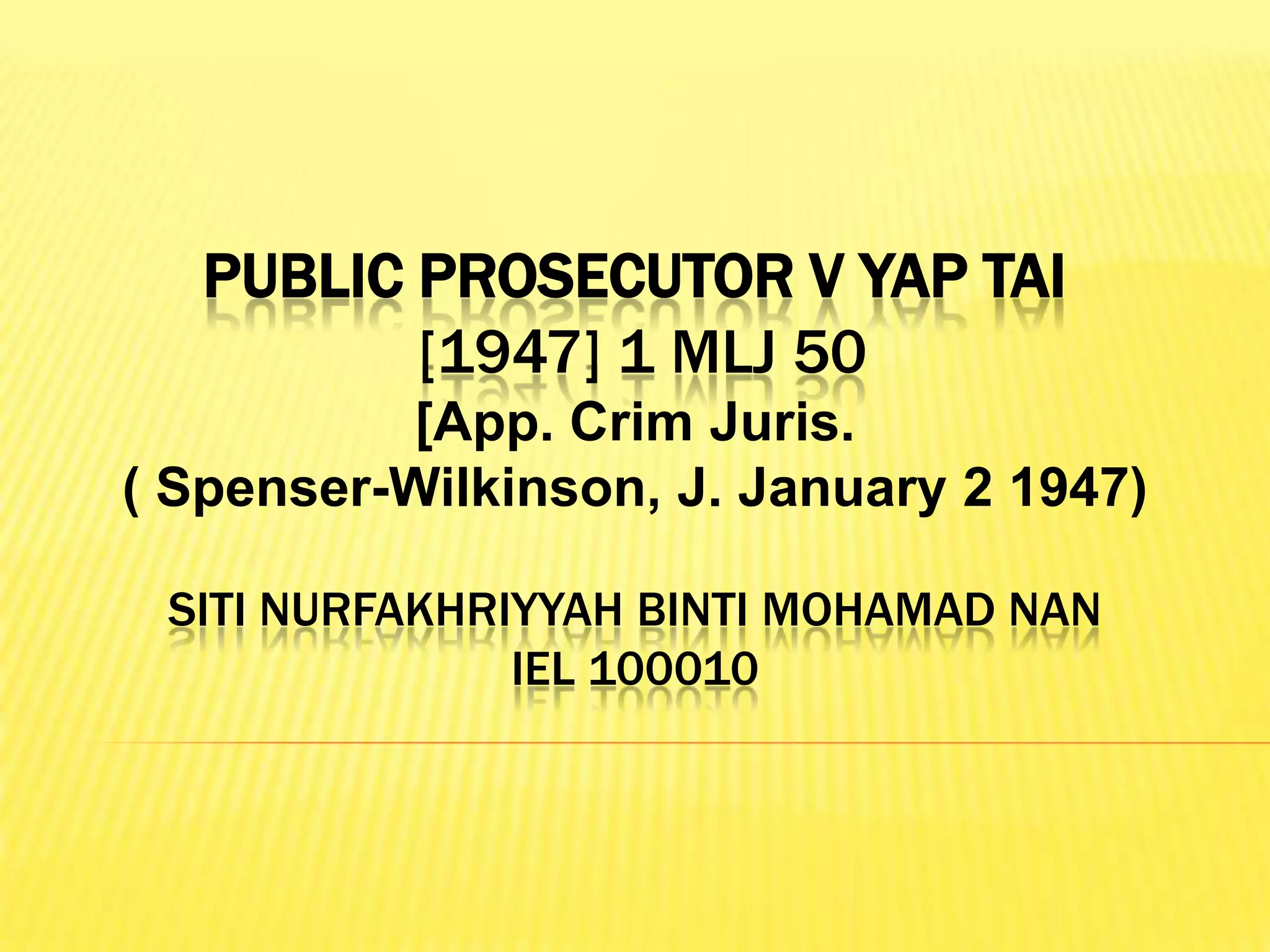 PP vs YAP TAI [1947] 1 MLJ 50 | PPTX
