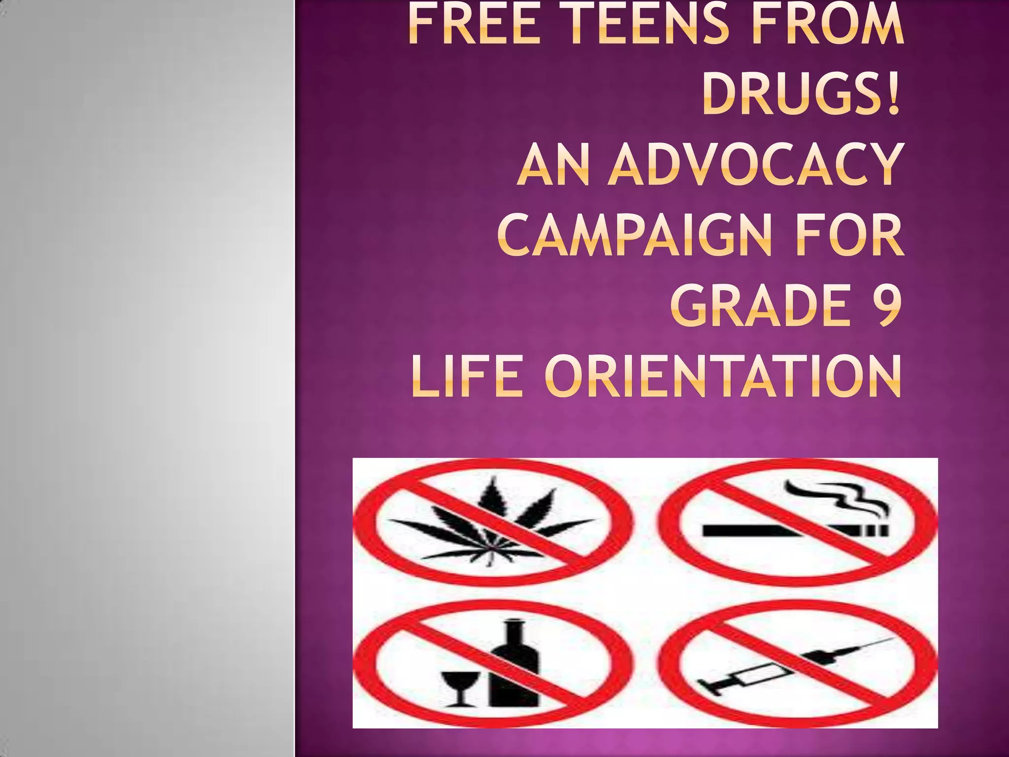 Life Orientation Grade 9 example of an Advocacy Campaign Drug abuse | PPTX