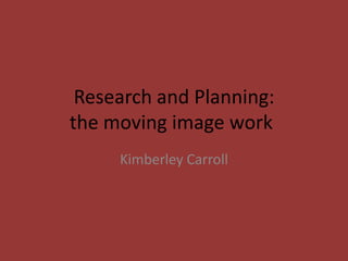 Research and Planning: The moving image work. | PPT
