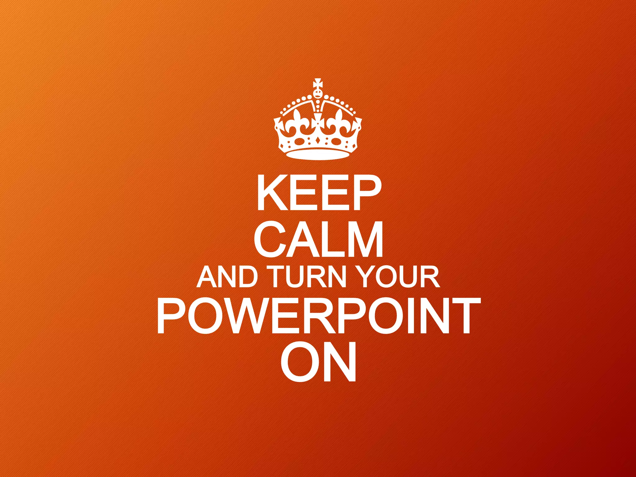 Keep Calm and Turn Your PowerPoint On | PDF