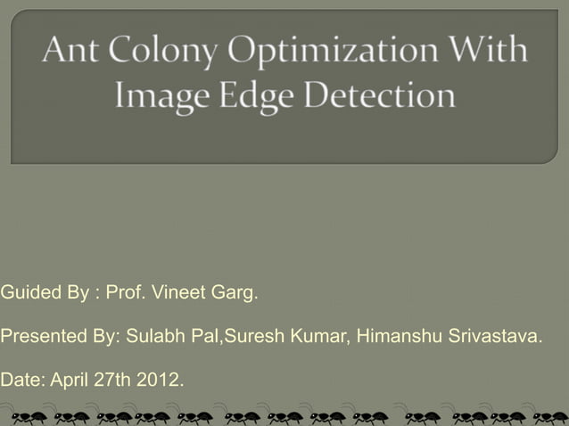 ANT COLONY OPTIMIZATION FOR IMAGE EDGE DETECTION | PPT