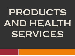 Products and health services | PPTX