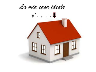 Mia casa ideale | PPSX