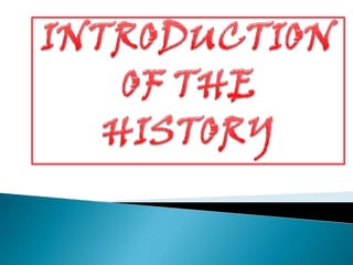 introduction of history | PPSX