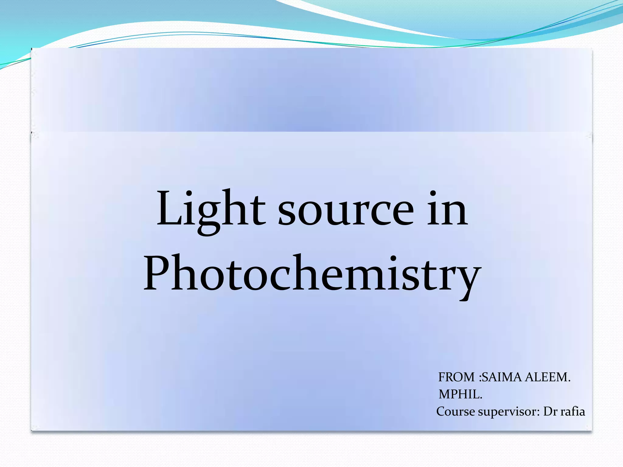 LIGHT SOURCE IN PHOTO CHEMISTRY | PPTX