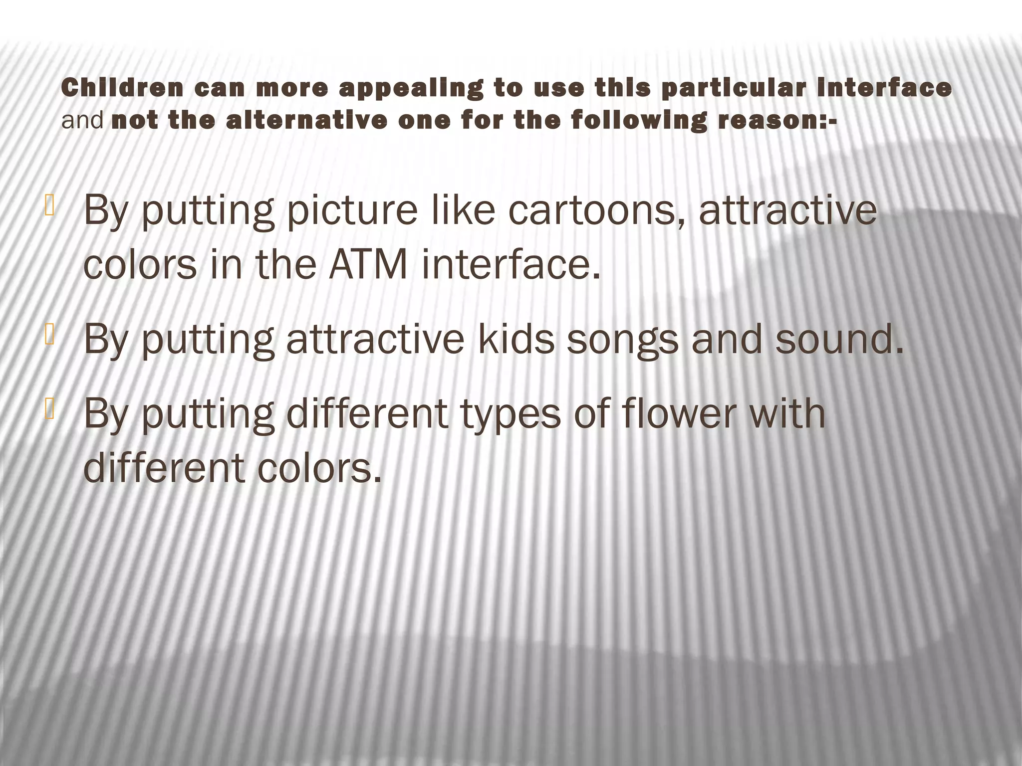 HCI-DESIGNING THE ATM TOUCH SCREEN INTERFACE FOR KIDS UNDER 12. | PPS