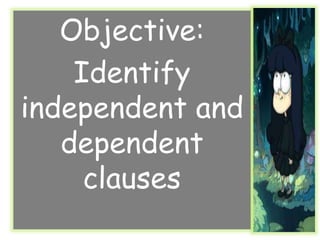 identifying independent and dependent clause | PPTX