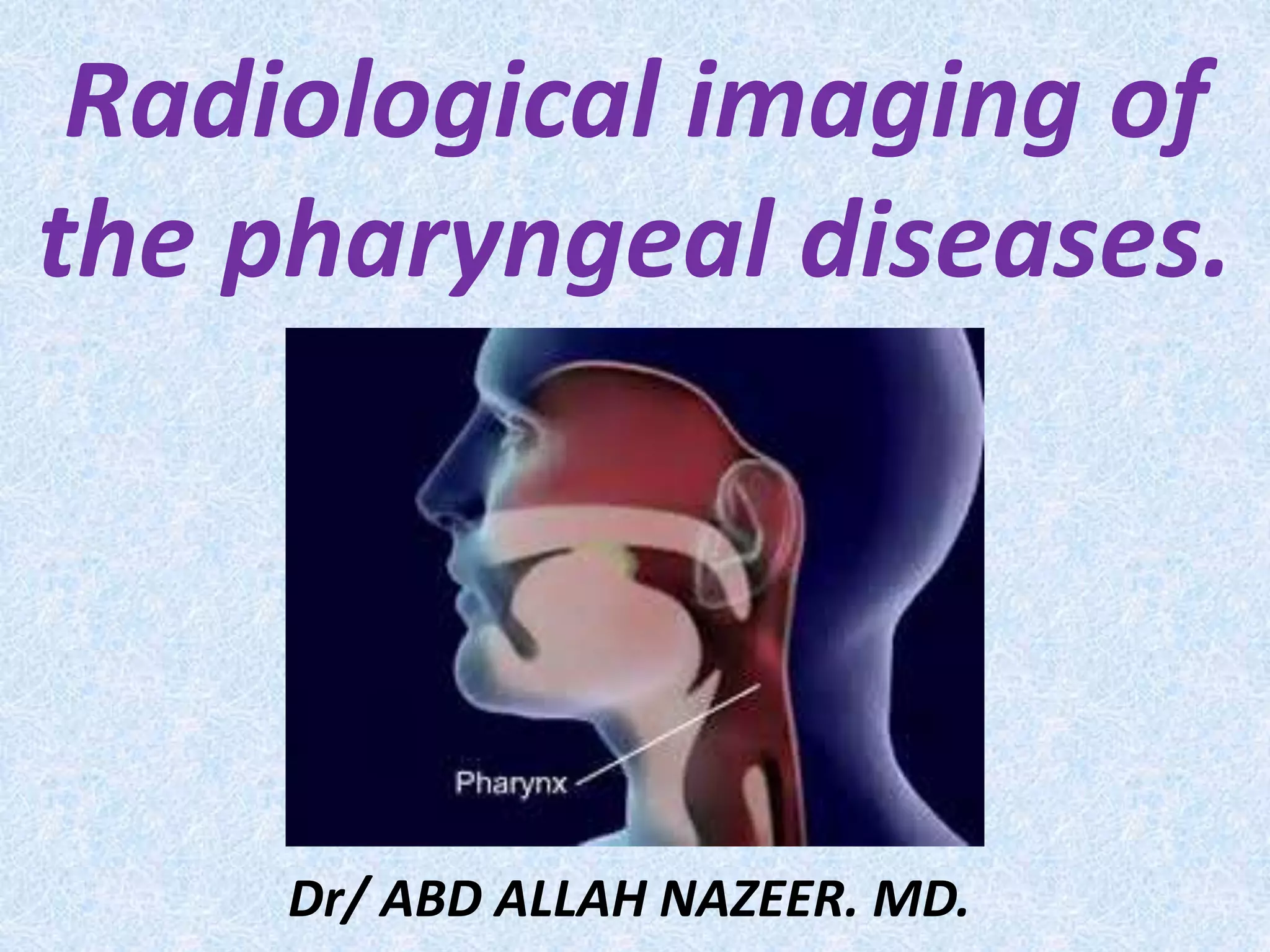 Presentation1.pptx, radiological imaging of the pharyngeal diseases | PPTX