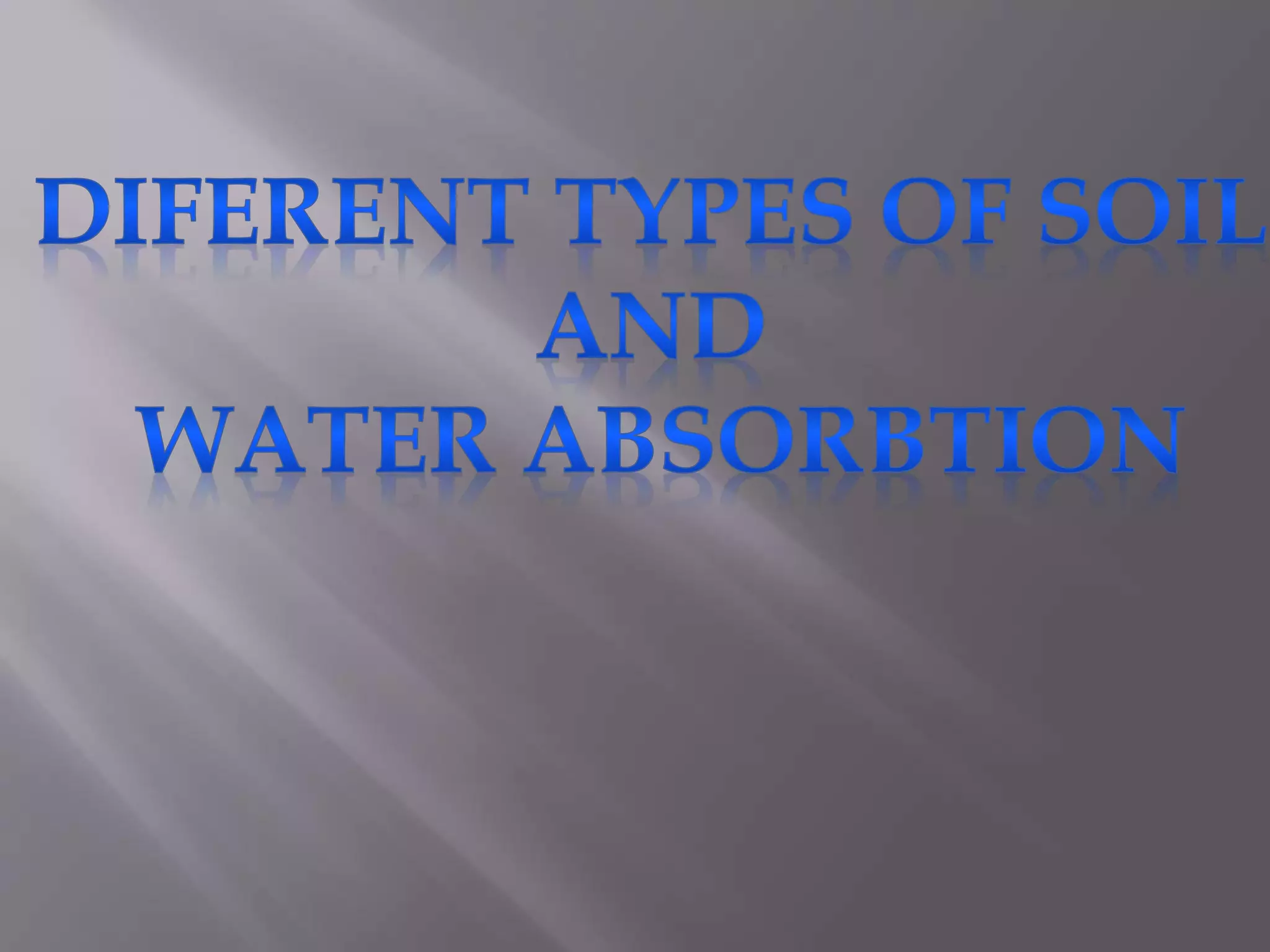 types of soil and water absorption | PPTX
