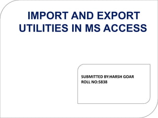 IMPORT AND EXPORT UTILITIES IN MS-ACCESS | PPTX