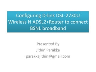 Configuring D-link DSL-2730U Wireless N ADSL2+Router to connect BSNL broaddband | PPTX ...