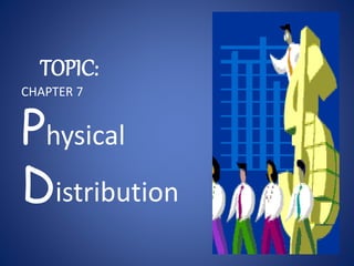 Chapter 7: Physical Distribution | PPTX