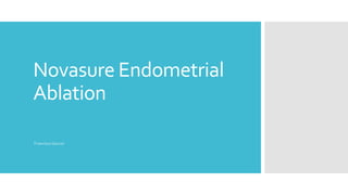 Novasure Endometrial Ablation | PPTX