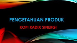 KOPI RADIX SINERGI | PPT