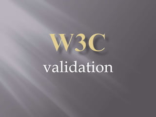 imortance of w3c validation | PPT