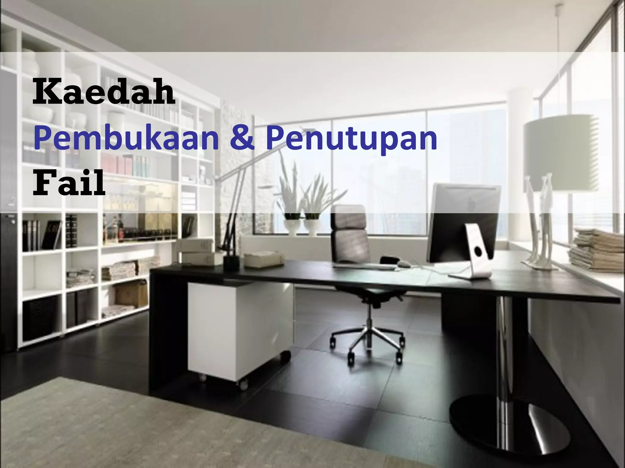 Pembukaan dan Penutupan Fail | PPS