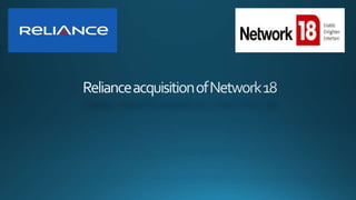 Reliance acquistion of Network 18 | PPTX