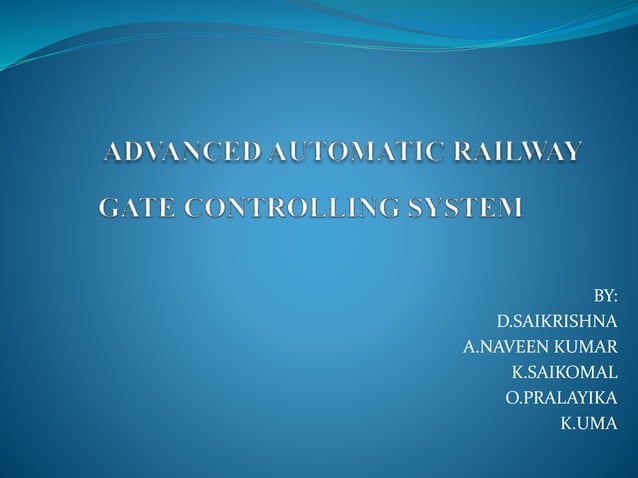 ADVANCED AUTOMATIC RAILWAY GATE CONTROLLING | PPT