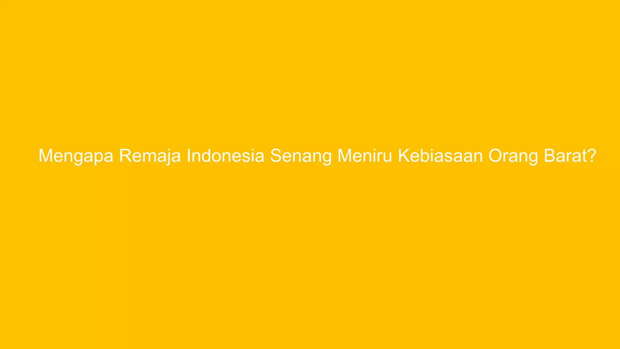 BANYAKNYA REMAJA YANG LEBIH SENANG TERHADAP BUDAYA BARAT DIBANDINGKAN ...