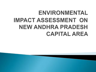ENVIRONMENTAL IMPACT ASSESSMENT ON NEW ANDHRAPRADESH CAPITAL AREA ...