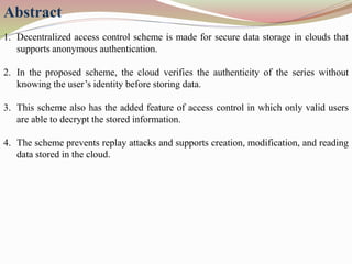 Decentralized access control with authentication anonymous of data stored in cloud | PPT