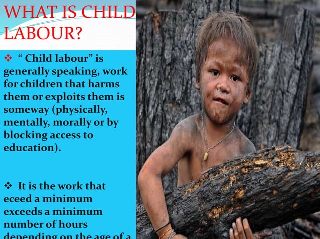 child labour ppt | PPTX | Parenting | Family and Relationships