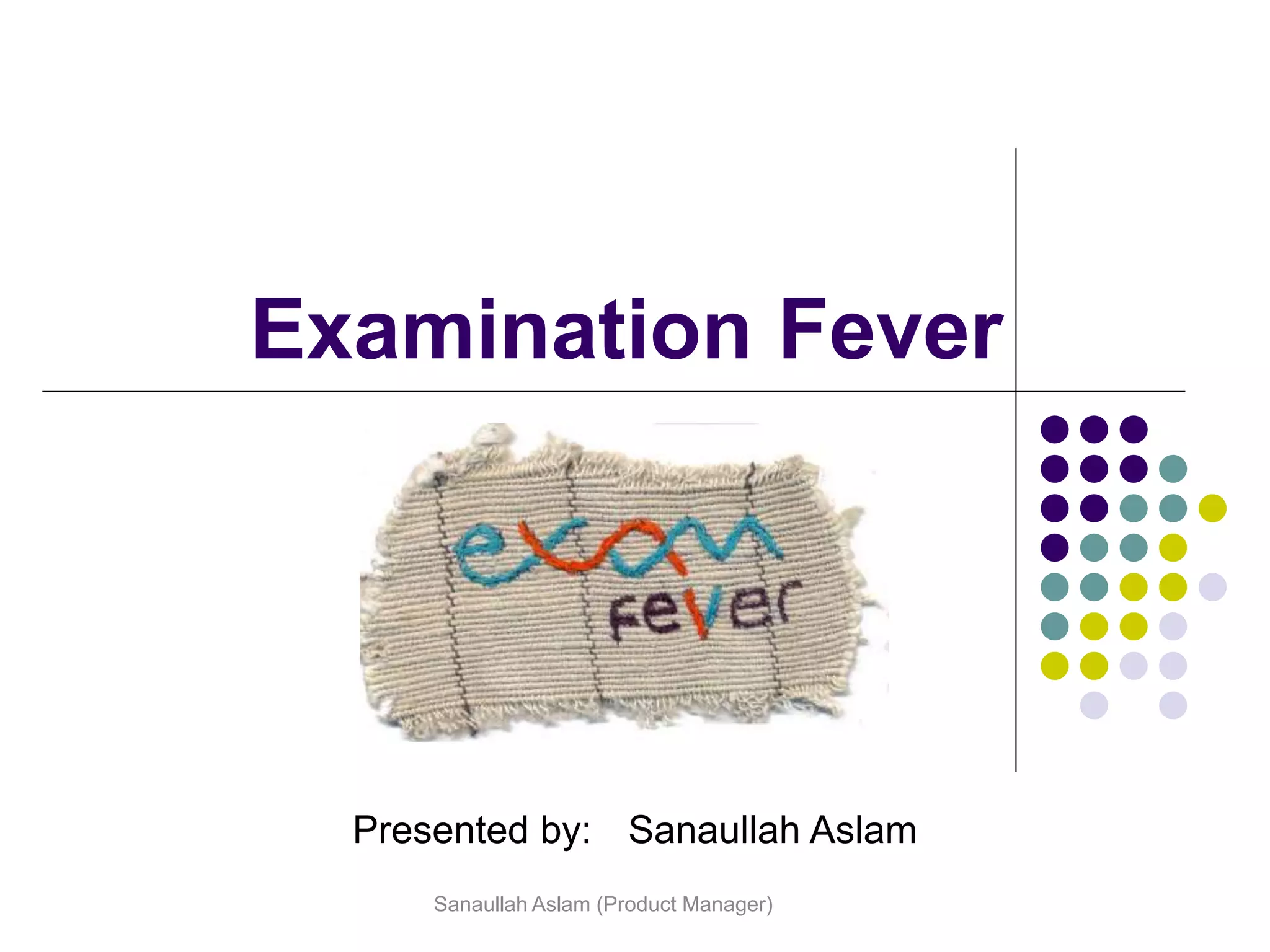 Examination Fever. How to handle it..... (Prepared by Sanaullah Aslam ...