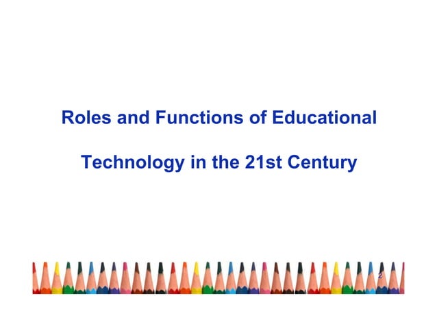 "Roles and Functions of Educational Technology in 21st Century Education" | PDF