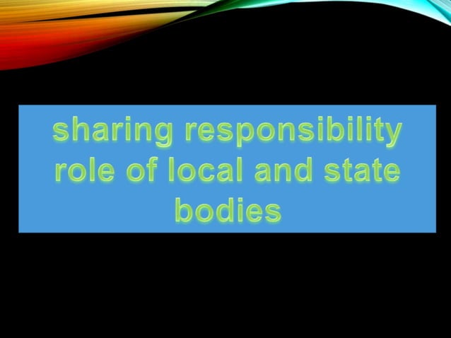 sharing responsibility role of local and state bodies during disaster | PPTX