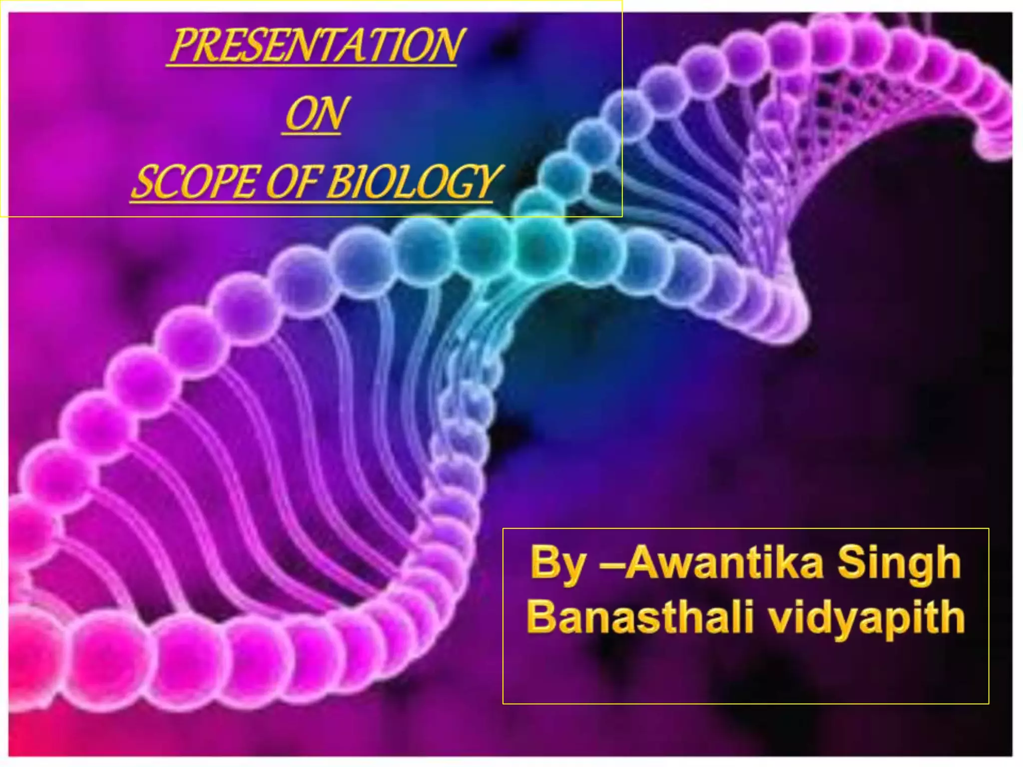 scope of biology by awantika | PPTX