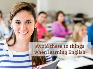 Avoid these 10 things when learning English. | PPT