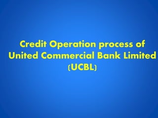 Credit Operation Process of UCBL | PPTX