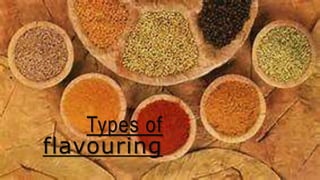 TYPES OF FLAVOURING | PPTX