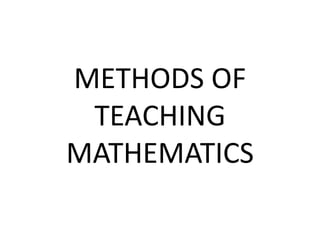 METHODS OF TEACHING MATHEMATICS | PPTX