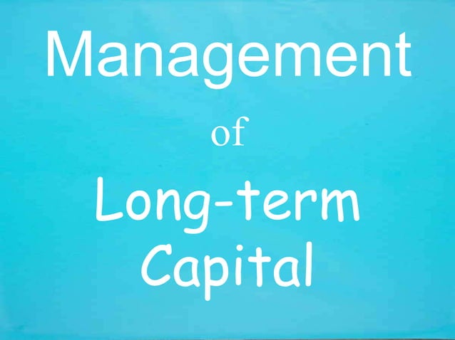 Management of long term capital (MLTC) and capital structure | PPTX