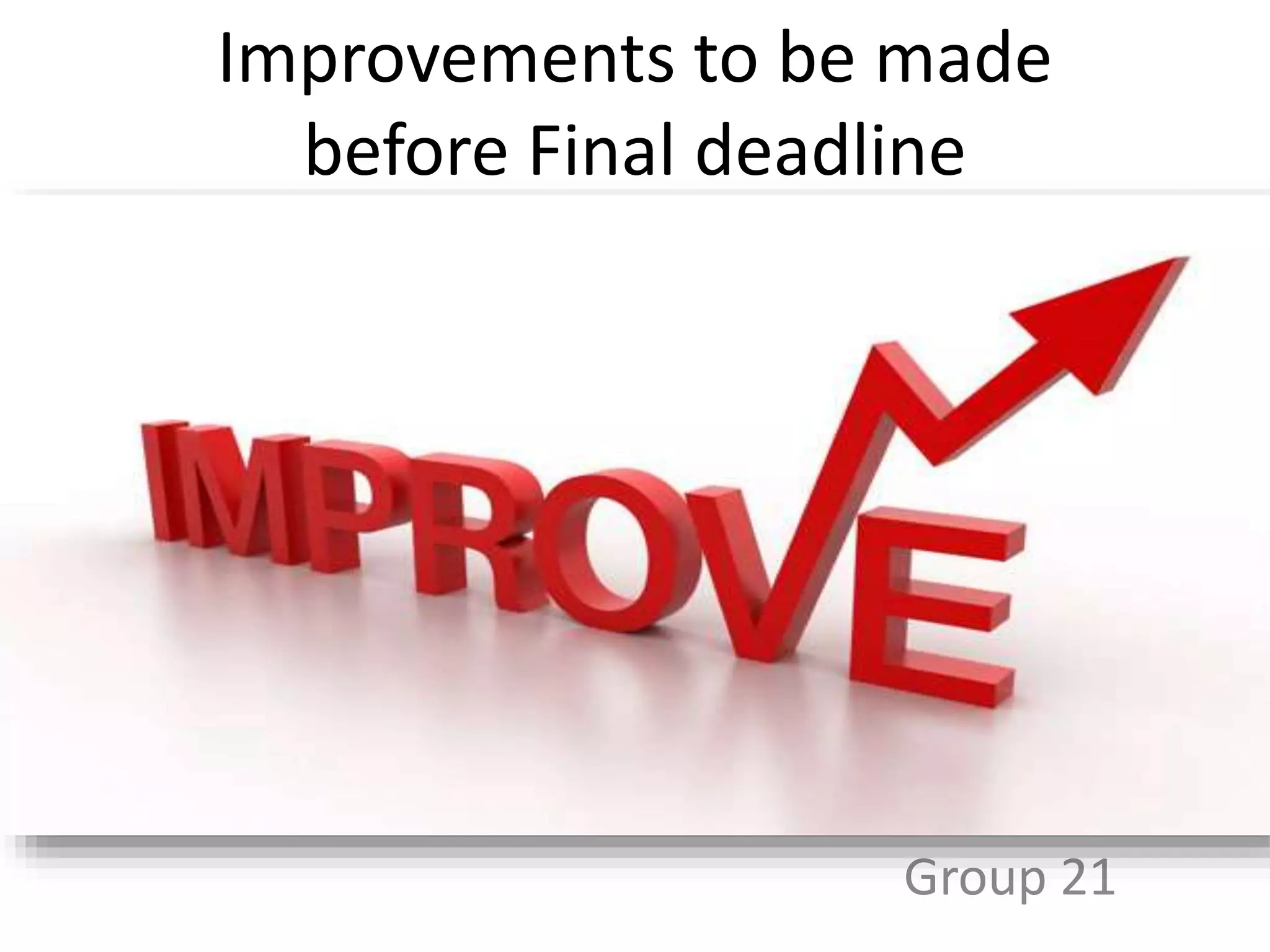 Improvements before deadline | PPTX