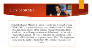 SHAUKAT KHANUM MEMORIAL HOSPITAL | PPTX