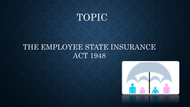 Employee state insurance act 1948 | PPTX