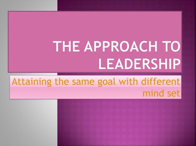The Approach to Leadership | PPTX | Computing | Technology & Computing
