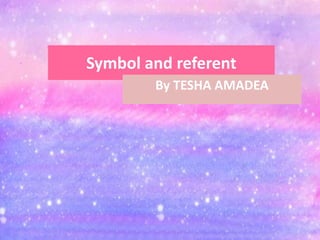 symbol and referent (Tesha amadea) | PPTX