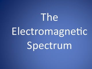 The Electromagnetic Spectrum | PPT | Physics | Science