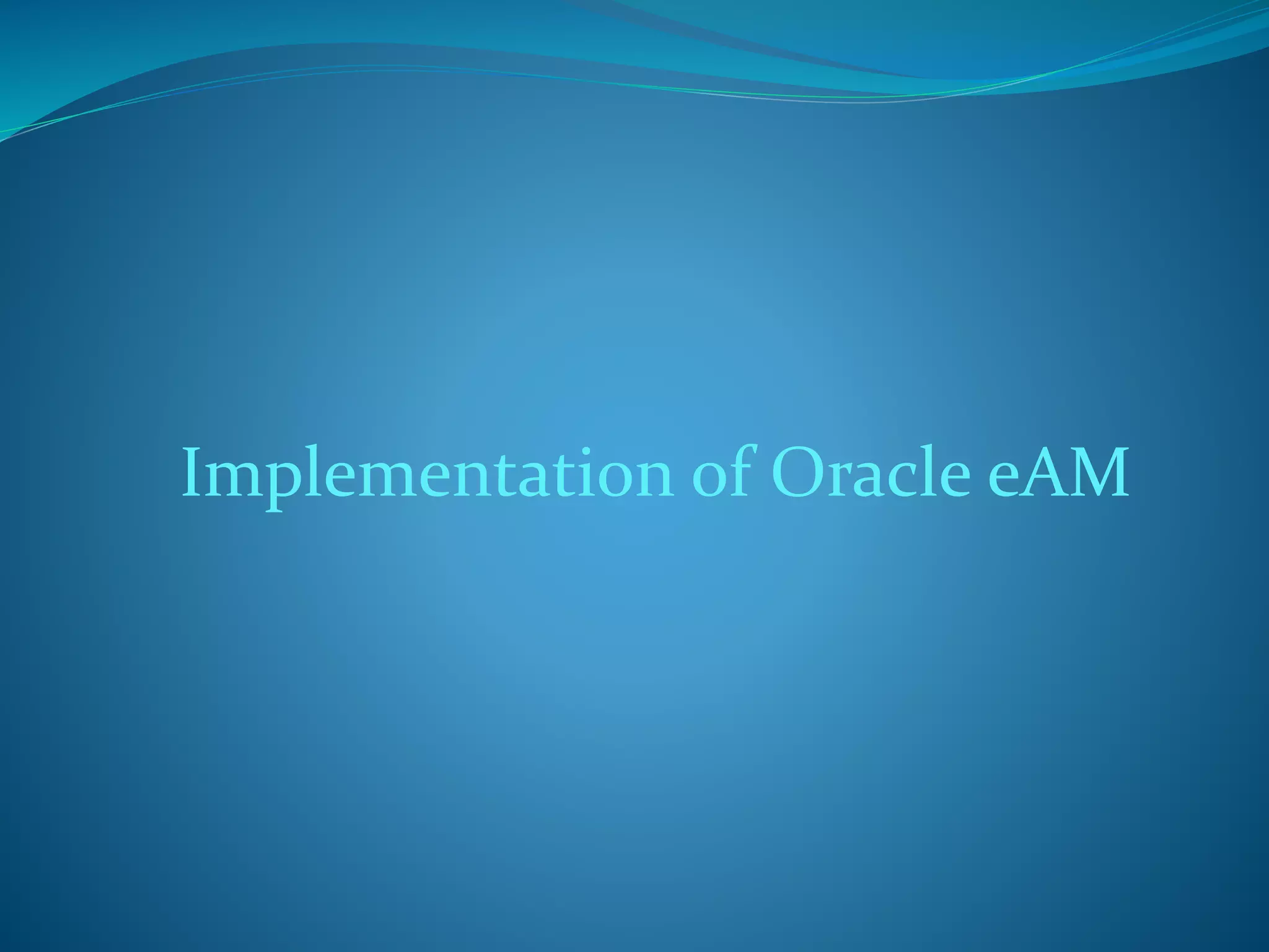 Inplimentation of Oracle eAM | PPTX