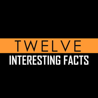 Twelve Interesting Facts | PDF