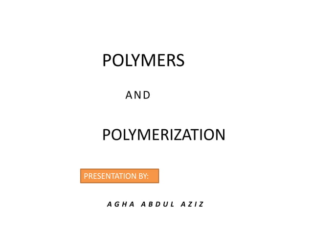 polymers and polymerization. | PPTX