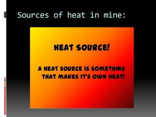 heat sources in mine | PPTX