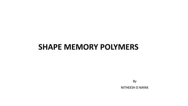 SHAPE MEMORY POLYMERS | PPTX | Chemistry | Science