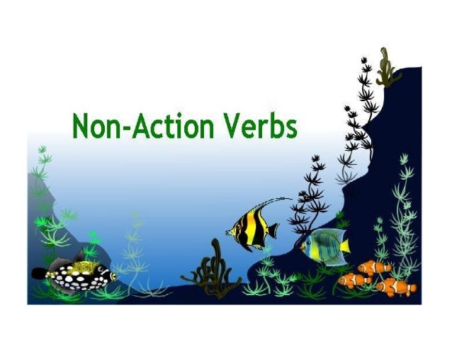 NON-ACTION VERBS